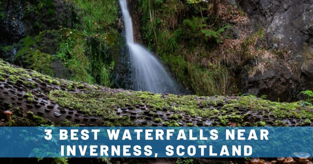 3 Gorgeous Waterfalls Near Inverness, Scotland - Trailing Away