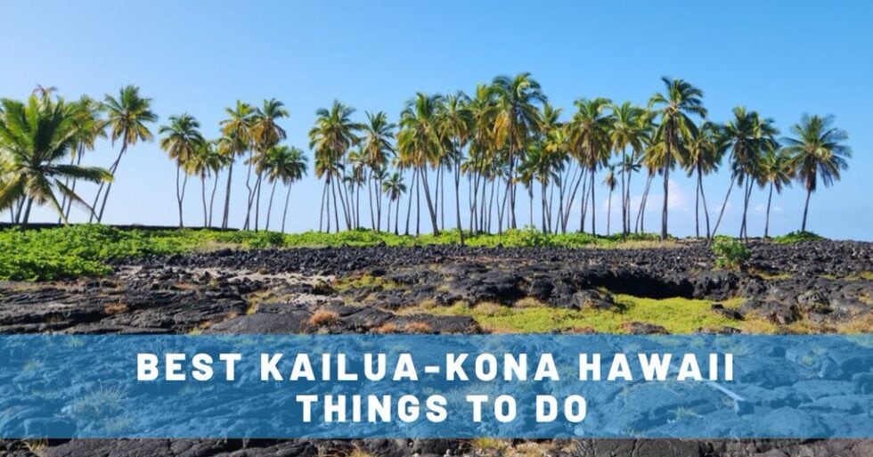 34 BEST Kailua-Kona Hawaii Things to Do: Big Island West Side Guide ...